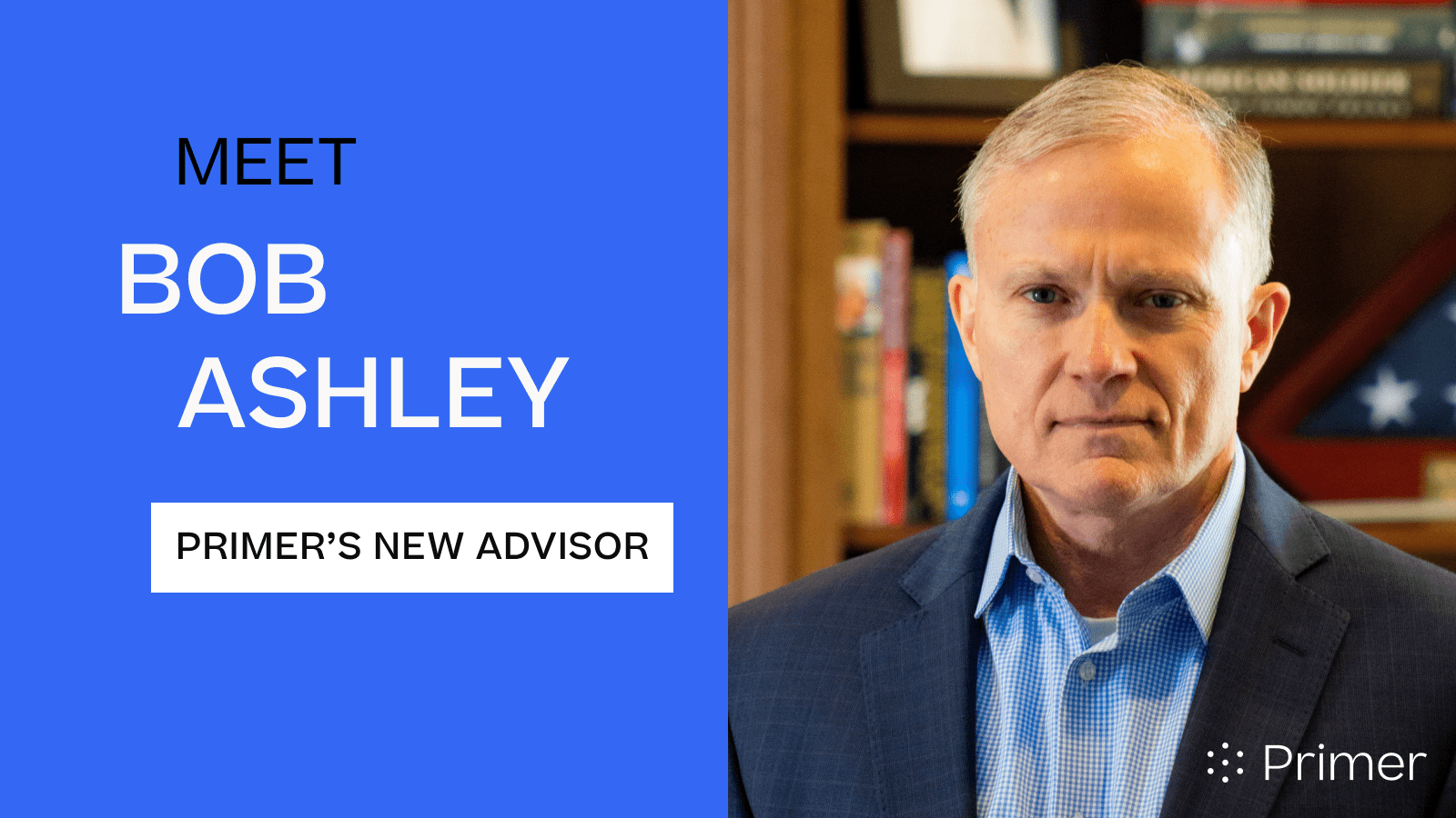 Primer Names Former DIA Director & Retired Army General Bob Ashley as ...