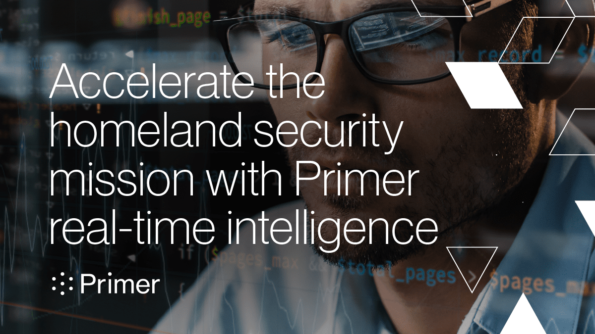Accelerate the homeland security mission with Primer real-time intelligence - PrimerAI